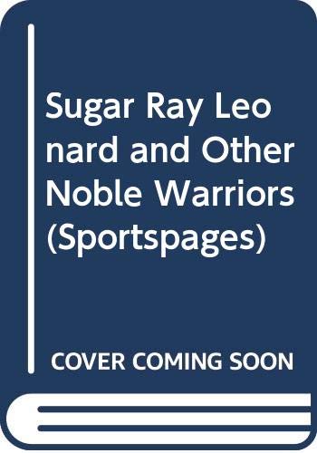Sugar Ray Leonard and Other Noble Warriors by Sam Toperoff | Goodreads