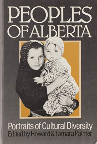 Peoples of Alberta: Portraits of Cultural Diversity by Howard Palmer ...