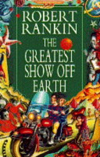 The Greatest Show Off Earth by Robert Rankin | Goodreads