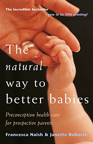 The Natural Way To Better Babies: Preconception Health Care for ...