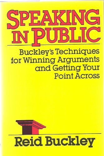 Speaking in Public: Buckley's Techniques for Winning Arguments and ...