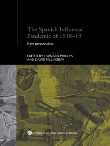 The Spanish Influenza Pandemic of 1918-19: New Perspectives by Howard ...
