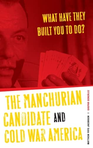 What Have They Built You to Do?: The Manchurian Candidate and Cold War ...