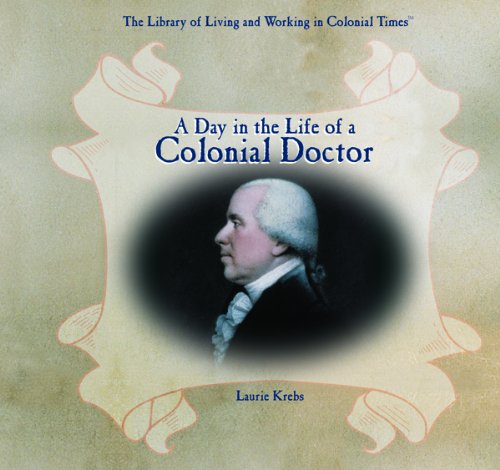 A Day in the Life of a Colonial Doctor by Laurie Krebs | Goodreads
