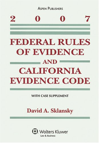 Federal Rules of Evidence and California Evidence Code 2007 by David A ...