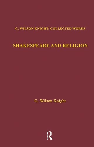 Shakespeare and Religion: Essays of Forty Years by George Wilson Knight ...
