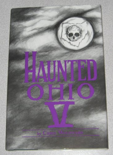 Haunted Ohio V by Chris Woodyard | Goodreads