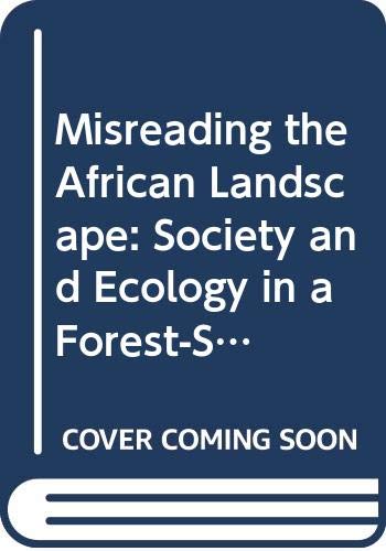 Misreading the African Landscape: Society and Ecology in a Forest ...