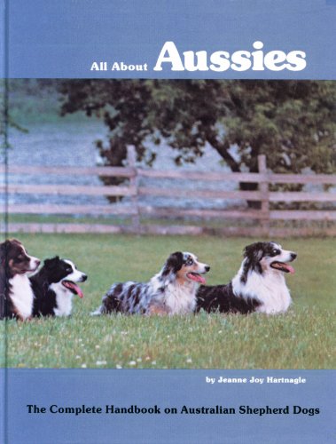 All About Aussies: The Complete Handbook on Australian Shepherd Dogs by ...