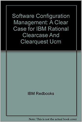 Software Configuration Management: A Clear Case for IBM Rational ...