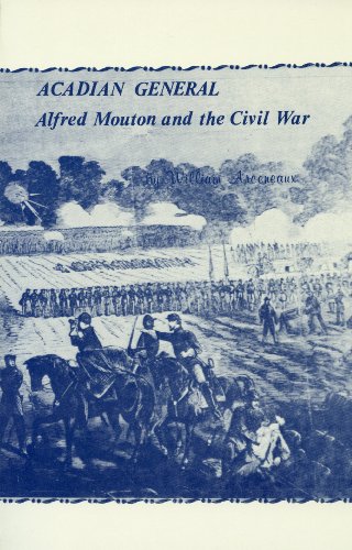 Acadian General Alfred Mouton and the Civil War by William Arceneaux ...