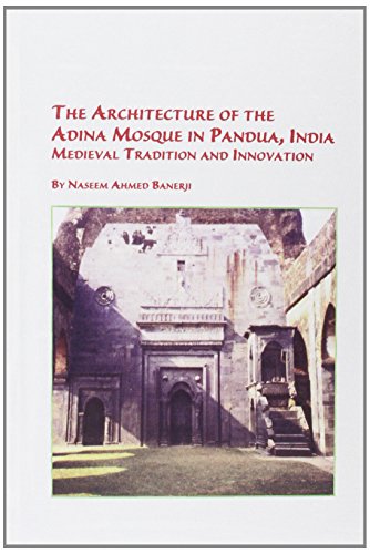 The Architecture of the Adina Mosque in Padua, India: Medieval Traditon ...