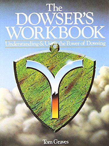 The Dowsers Workbook: Understanding and Using the Power of Dowsing by ...