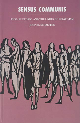 Sensus Communis: Vico, Rhetoric, and the Limits of Relativism by John D. Schaeffer | Goodreads