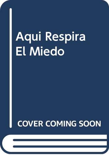 Aqui Respira El Miedo (Spanish Edition) by Juan Ramón Sáenz | Goodreads
