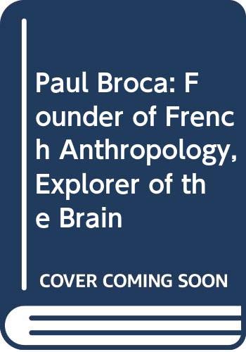 Paul Broca: Founder of French Anthropology, Explorer of the Brain by ...