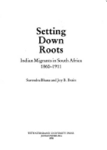 Setting Down Roots: Indian Migrants in South Africa by Surendra Bhana ...