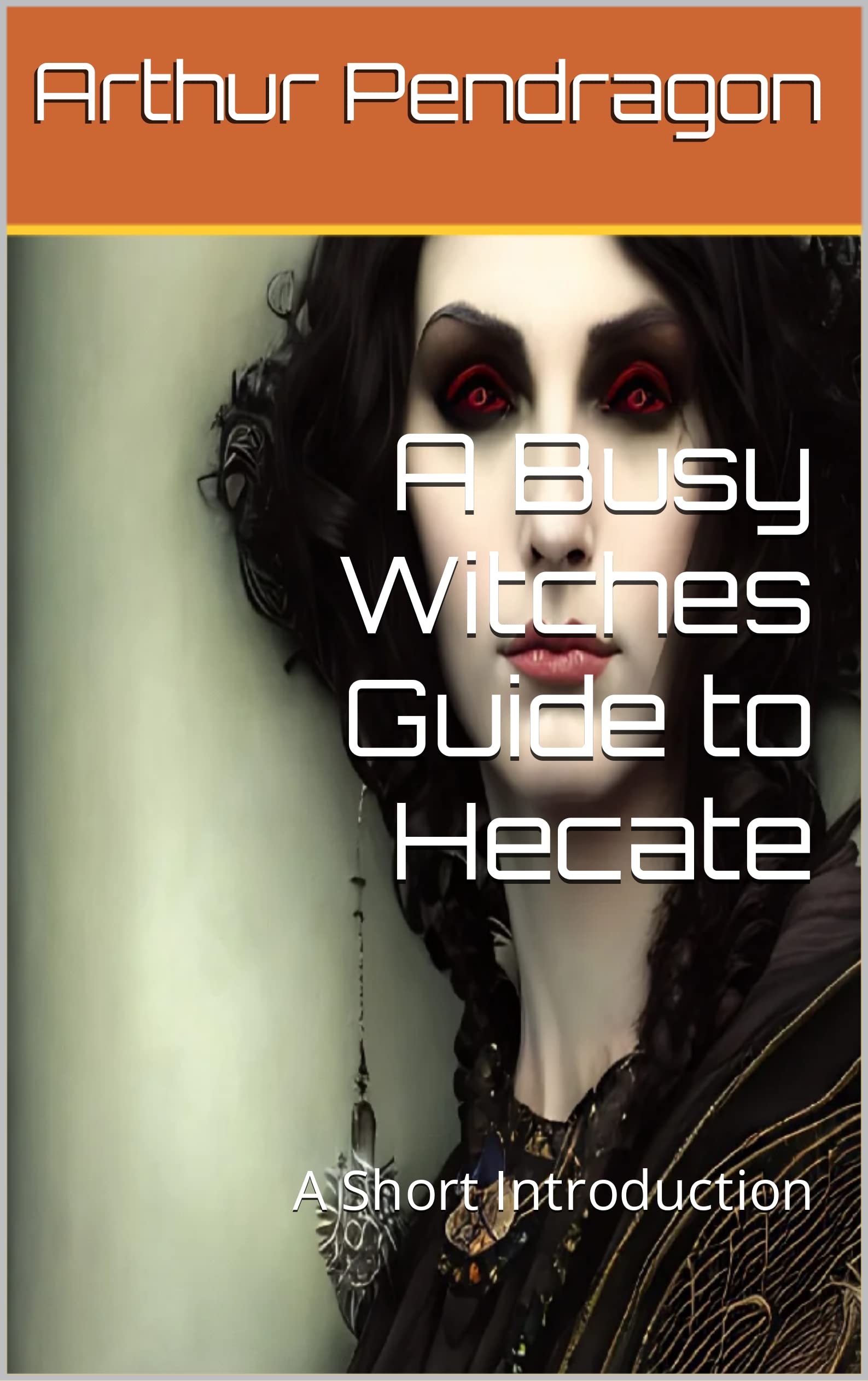 A Busy Witches Guide to Hecate : A Short Introduction by Arthur ...