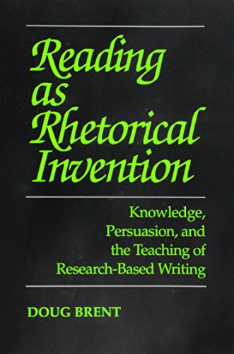 Reading As Rhetorical Invention: Knowledge, Persuasion, and the ...