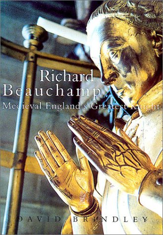 Richard Beauchamp: Medieval England's Greatest Knight by David Brindley ...