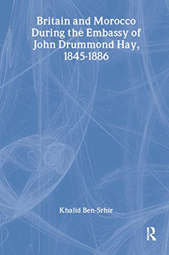 Britain and Morocco During the Embassy of John Drummond Hay by Khalid Ben-Srhir | Goodreads