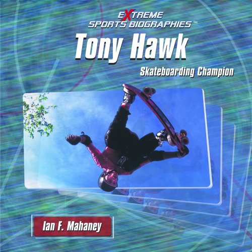 Tony Hawk (Extreme Sports Biographies) by Ian F. Mahaney | Goodreads