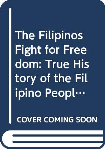 The Filipinos Fight for Freedom: True History of the Filipino People ...
