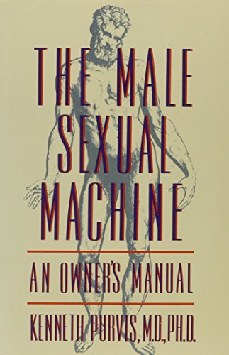 Male Sexual Machine: An Owner's Manual by Kenneth Purvis | Goodreads
