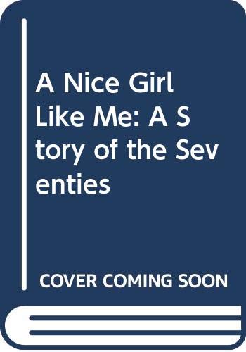 A Nice Girl Like Me: A Story of the Seventies by Rosie Boycott | Goodreads