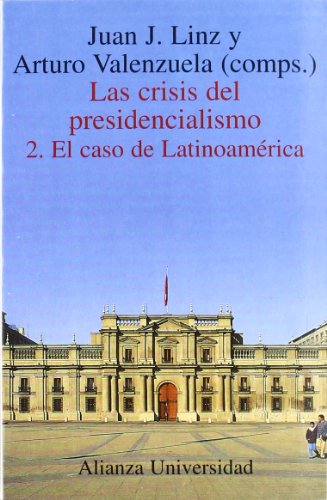 Las crisis del presidencialismo. 2. El caso de Latinoamérica by Juan J ...