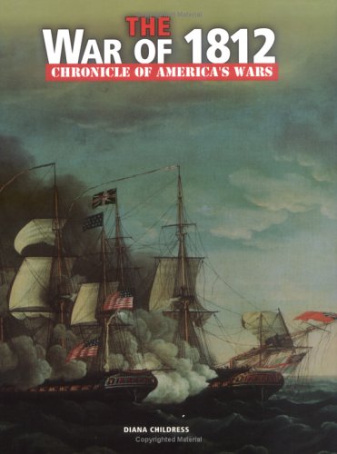 The War of 1812 (Chronicle of America's Wars) by Diana Childress ...