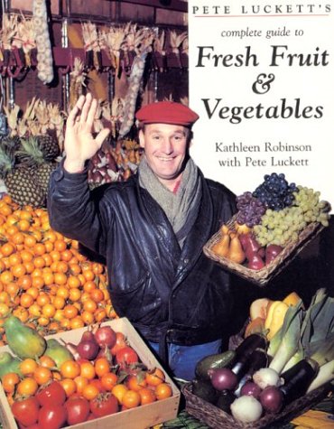 The Complete Guide to Fresh Fruit and Vegetables by Kathleen Robinson ...