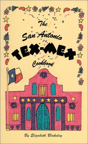 The San Antonio Tex-Mex Cookbook by Elizabeth Blakeley | Goodreads