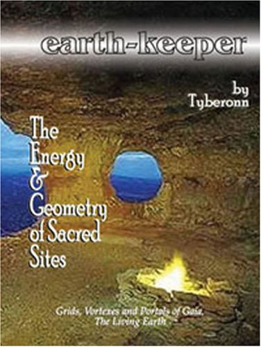 Earth-Keeper: The Energy and Geometry of Sacred Sites - Grids, Vortexes ...