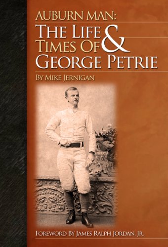 Auburn Man: The Life & Times of George Petrie by Mike Jernigan | Goodreads