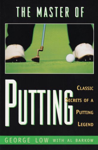 The Master of Putting: Classic Secrets of a Putting Legend by George ...