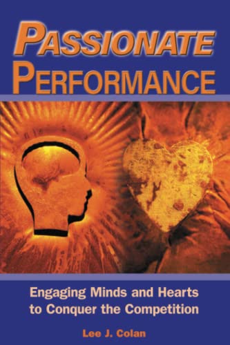 Passionate Performance: Engaging Minds and Hearts to Conquer the ...