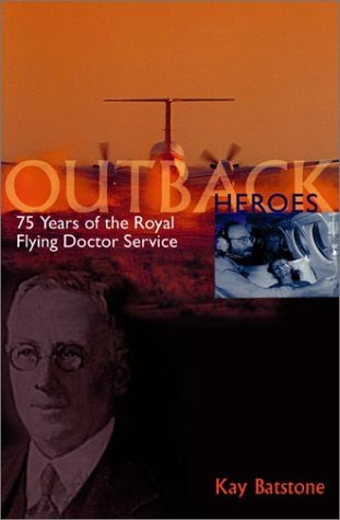 Outback Heroes: 75 Years of the Royal Flying Doctor Service by Kay ...