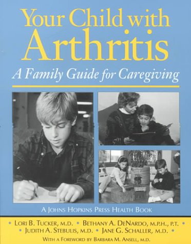 Your Child with Arthritis: A Family Guide for Caregiving by Lori B ...