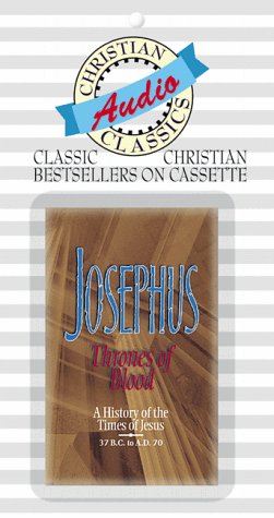 Josephus: Thrones of Blood, a History of the Time of Jesus - 37 B.C. to ...