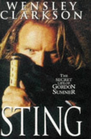 Sting: The Secret Life of Gordon Sumner by Wensley Clarkson | Goodreads