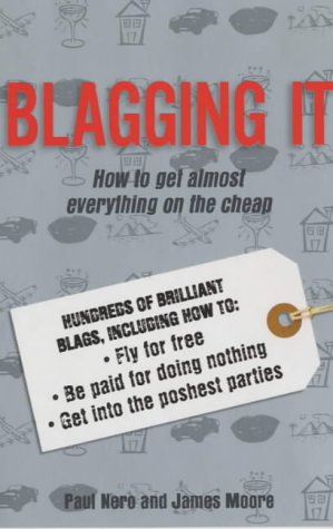 Blagging It : How to Get Almost Everything on the Cheap by Paul; Moore ...