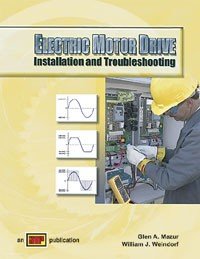 Electric Motor Drive Installation And Troubleshooting by William J ...
