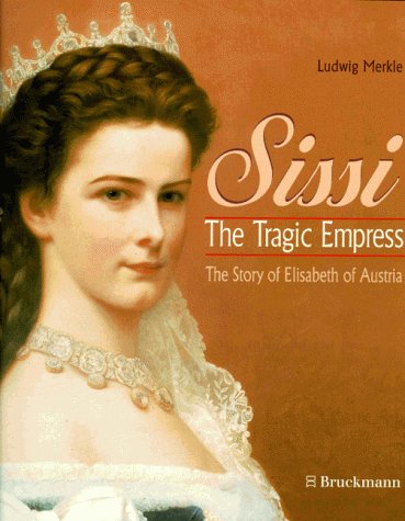Sissi, the Tragic Empress: The Story of Elisabeth of Austria by Ludwig ...