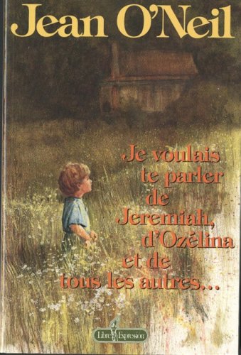 Je voulais te parler de Jeremiah, d'Ozélina et de tous les autres-- by ...