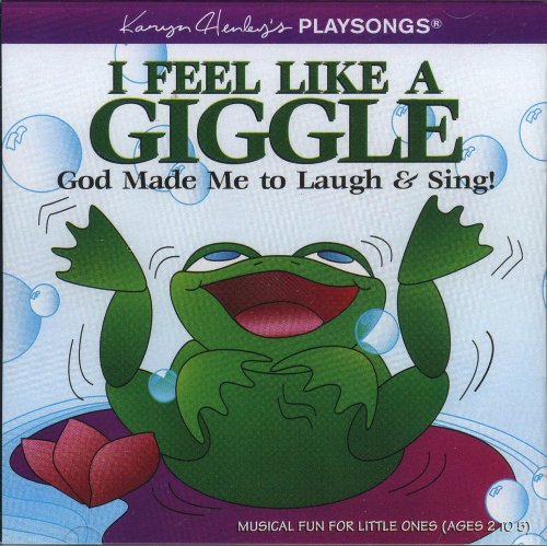 I Feel Like a Giggle, God Made Me to Laugh and Sing by Karyn Henley ...