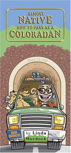 Almost Native: How to Pass as a Coloradan by Linda Murdock | Goodreads