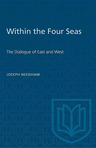 Within the Four Seas: The Dialogue of East and West by Joseph Needham ...