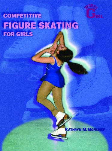 Competitive Figure Skating for Girls by Kathryn M. Moncrief | Goodreads