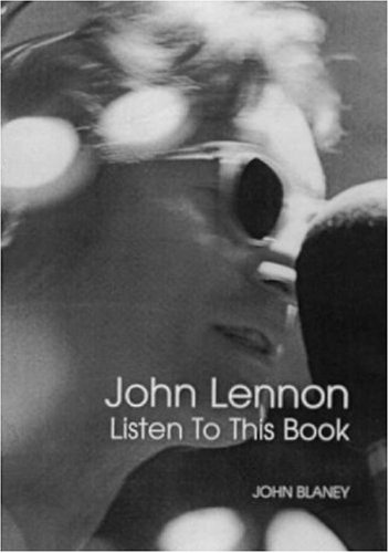 John Lennon: Listen To This Book by John Blaney | Goodreads